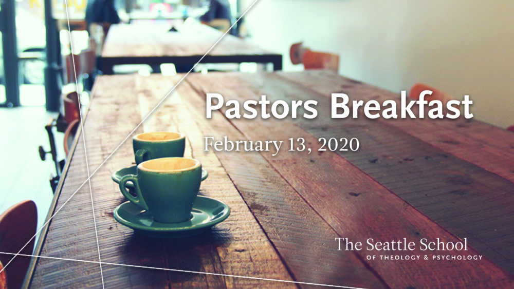 Pastors Breakfast - The Seattle School of Theology & Psychology